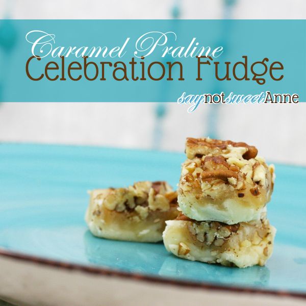 Caramel Praline Celebration Fudge [Recipe] - Sweet Anne Designs